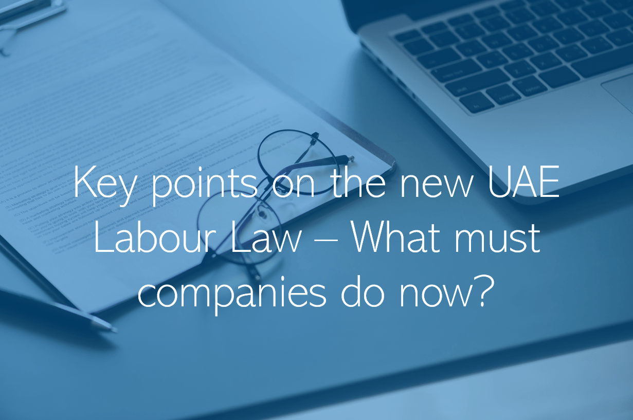 Key points on the new UAE Labour Law – What must companies do now ...