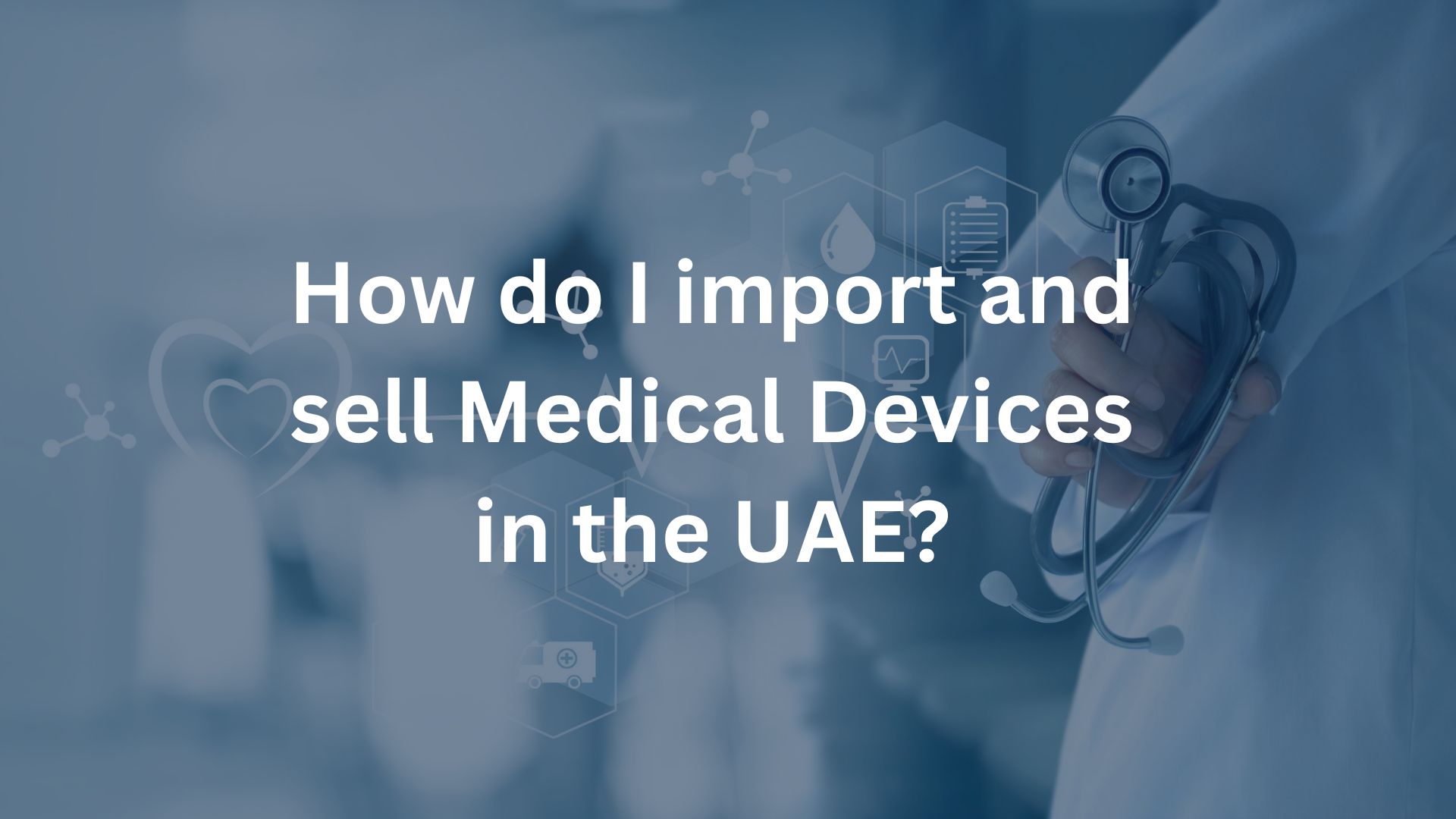 How do I import and sell Medical Devices in the UAE? | PRO Partner Group